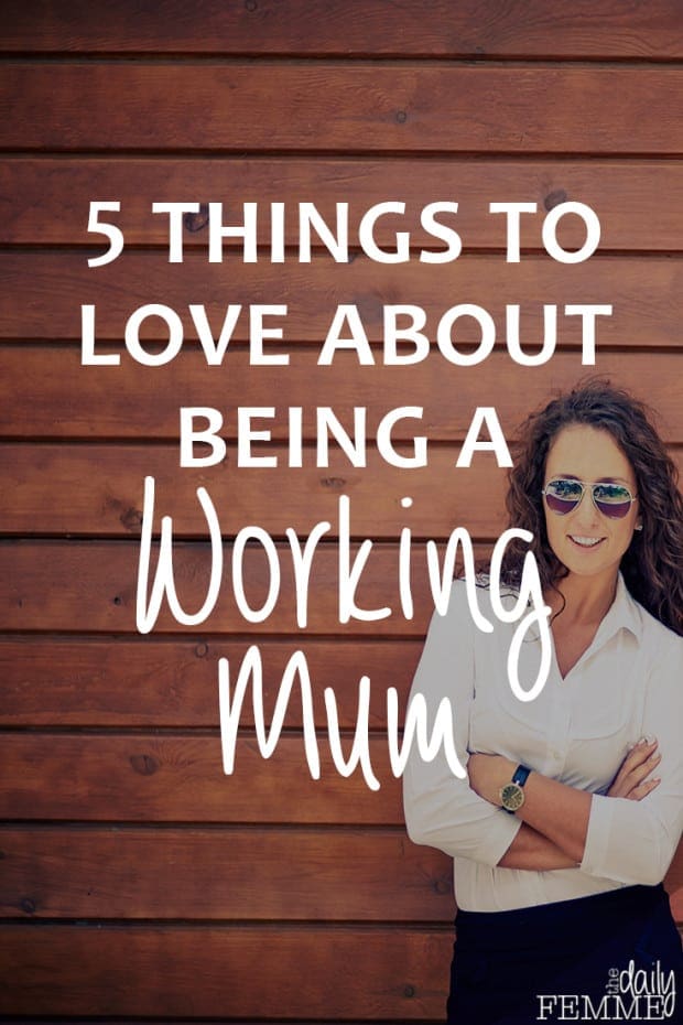 5 Things To Love About Being a Working Mum - Hello Brazen